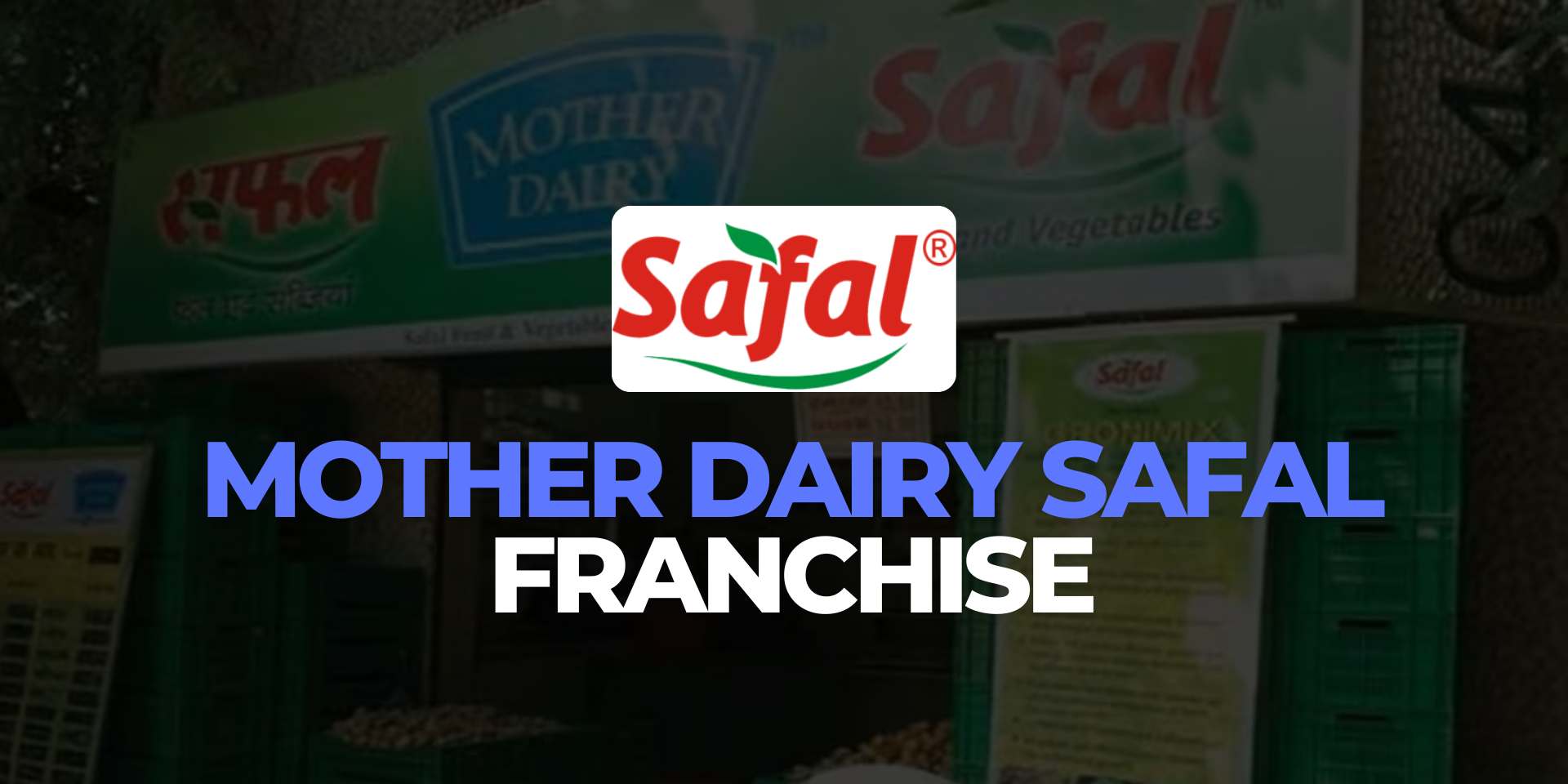 Mother Dairy Safal Franchise, Process & Profit (2025)